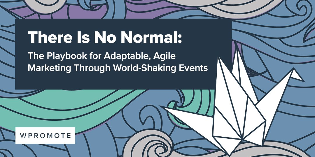 There Is No Normal: The Playbook for Adaptable, Agile Marketing Through ...