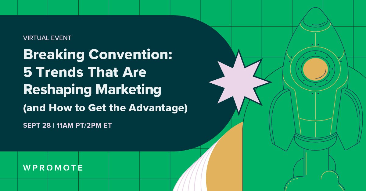 Breaking Convention: 5 Trends That Are Reshaping Marketing (and How to Get the Advantage)